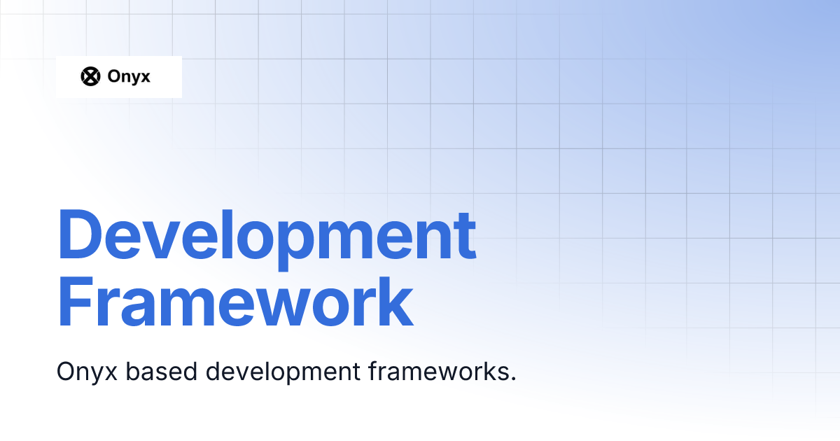 Development Framework | Onyx Documentation