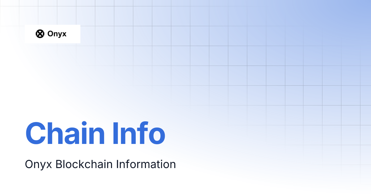 Chain Info | Onyx Documentation