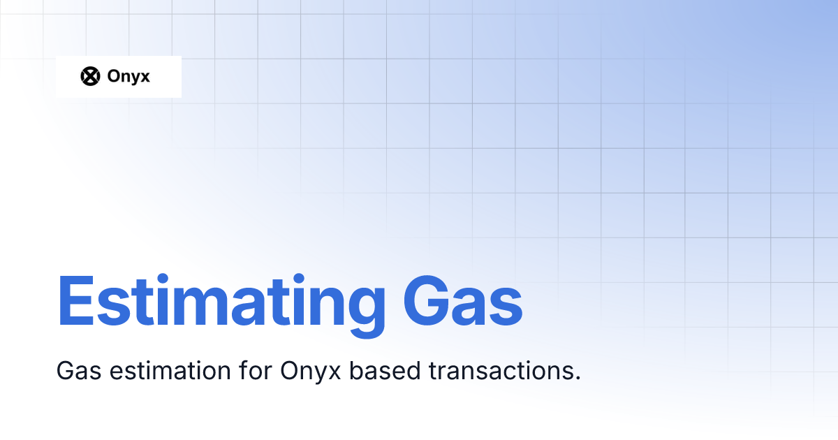 Estimating Gas | Onyx Documentation