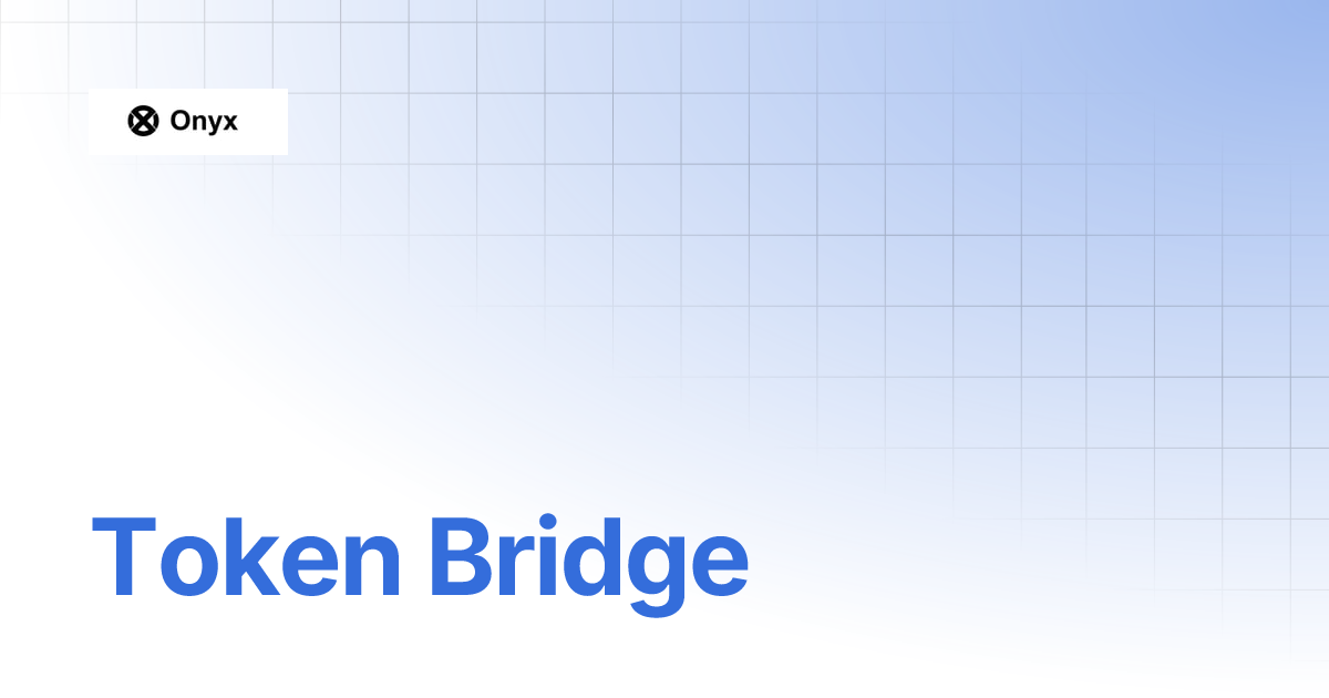 Token Bridge | Onyx Documentation